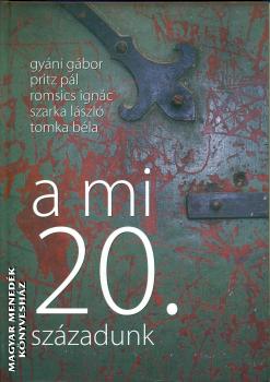 A mi 20. századunk-Gyáni Gábor - Pritz Pál - Romsics Ignác - Szarka ...