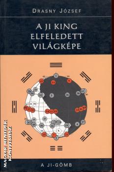 A Ji king elfeledett világképe-Drasny József-Könyv-Szenzár-Magyar ...