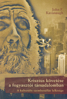 Krisztus követése a fogyasztói társadalomban-John F. Kavanaugh-Könyv ...