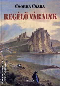 Regélő váraink-Csorba Csaba-Könyv-Helikon-Magyar Menedék Könyvesház