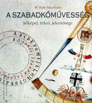 A szabadkőművesség-W. Kirk MacNulty-Könyv-Kossuth-Magyar Menedék Könyvesház